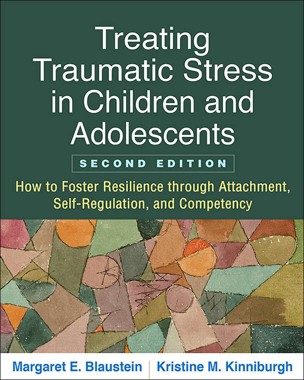 Treating Traumatic Stress in Children and Adolescents: How to Foster Resilience through ...