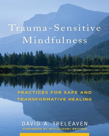 Trauma-Sensitive Mindfulness: Practices for Safe and Transformative ...