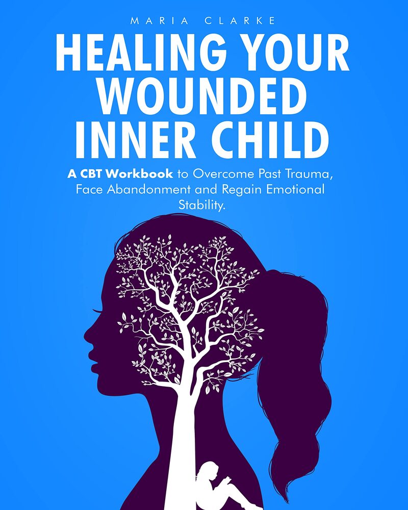 Healing Your Wounded Inner Child: A CBT Workbook to Overcome Past ...