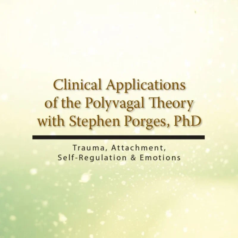 Clinical Applications of the Polyvagal Theory with Stephen Porges, PhD ...